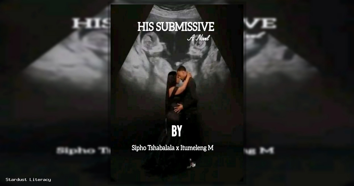 HIS SUBMISSIVE by ItumelengM | Read Online on Stardust Literacy