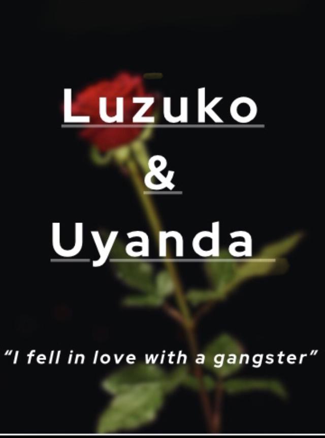 I fell in love with a gangster- Luzuko and Uyanda